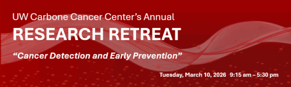 2026 UWCCC Annual Research Retreat – Carbone Cancer Center – UW–Madison